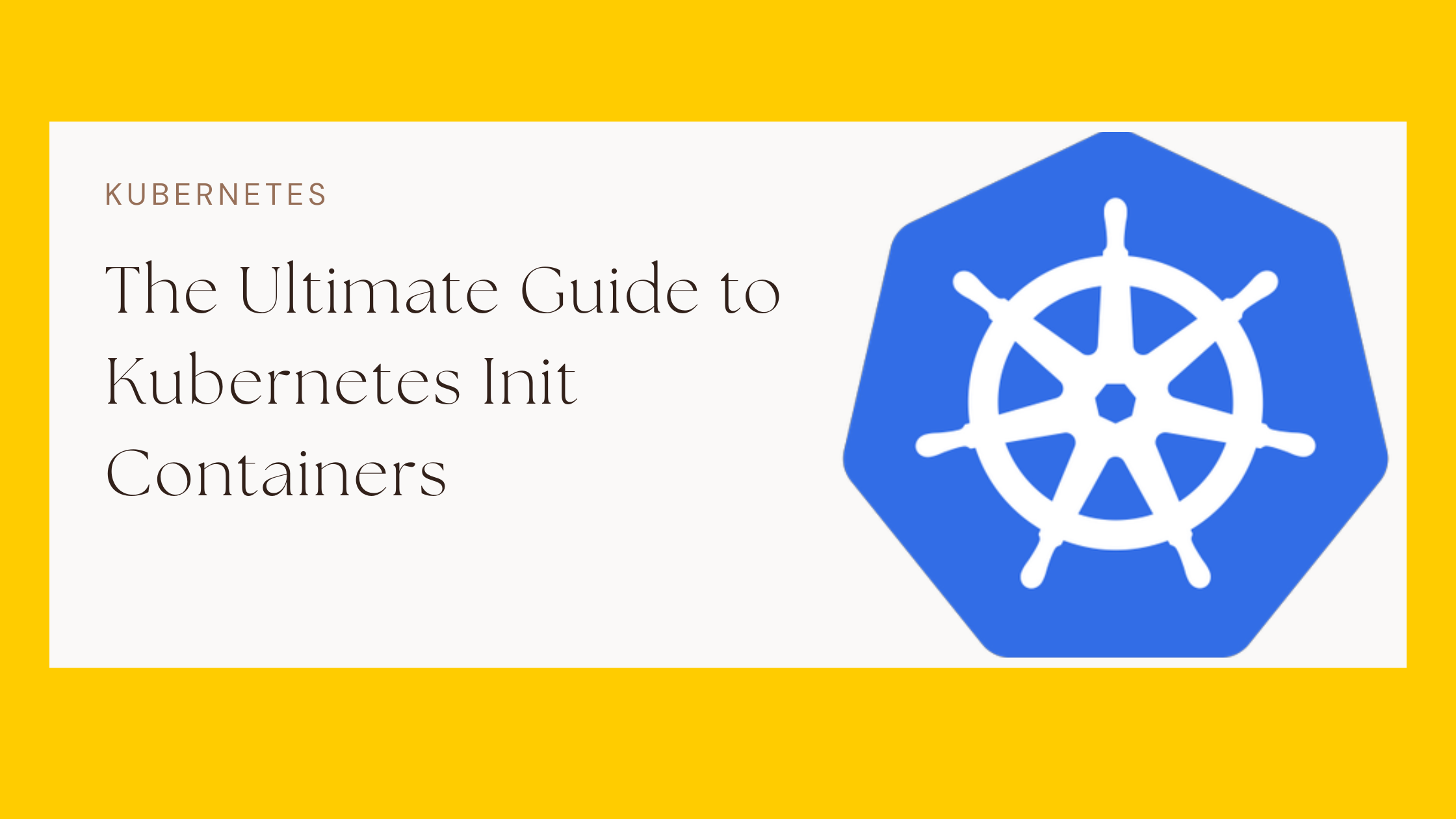 The Ultimate Guide to Kubernetes Init Containers